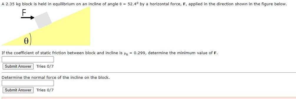 a 235 kg block is held in equilibrium on an incline of angle 8 5240 by horizontal force applied ...