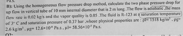 b using the homogeneous flow pressure drop method calculate the two ...