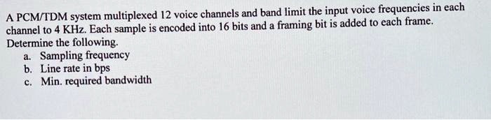 SOLVED: A PCM/TDM system multiplexed 12 voice channels and band limit ...