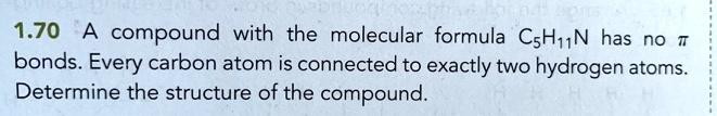 SOLVED:1.70 compound with the molecular formula CsH,iN has no bonds ...