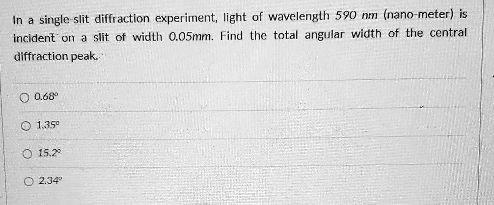 SOLVED: In a single-slit diffraction experiment, light of wavelength 590 nm is incident on a ...