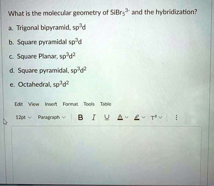 SOLVED:What is the molecular geometry of SiBrs and the hybridization ...
