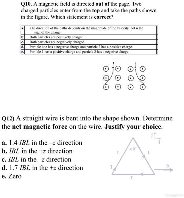 SOLVED: Q10: A magnetic field is directed out of the page. Two charged particles enter from the ...