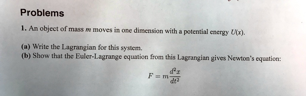 SOLVED: Problems 1. An object of mass m moves in one dimension with a potential energy U(x) (a ...