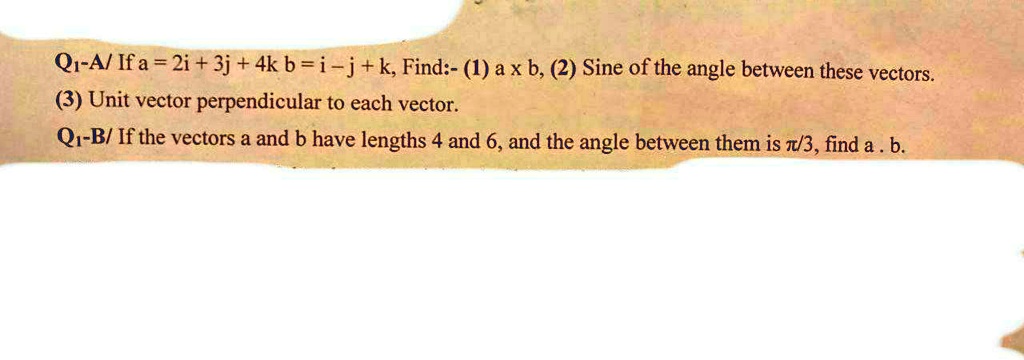 q1 a ifa 2i 3j 4k b i jk find 1a x b 2 sine of the angle between these ...