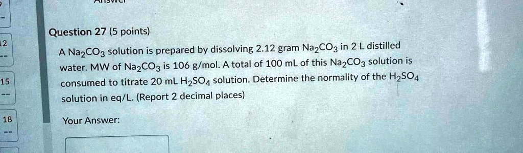Question 27 (5 points) A Na2CO3 solution is prepared by dissolving 2.12 gram Na2CO3 in 2 L ...