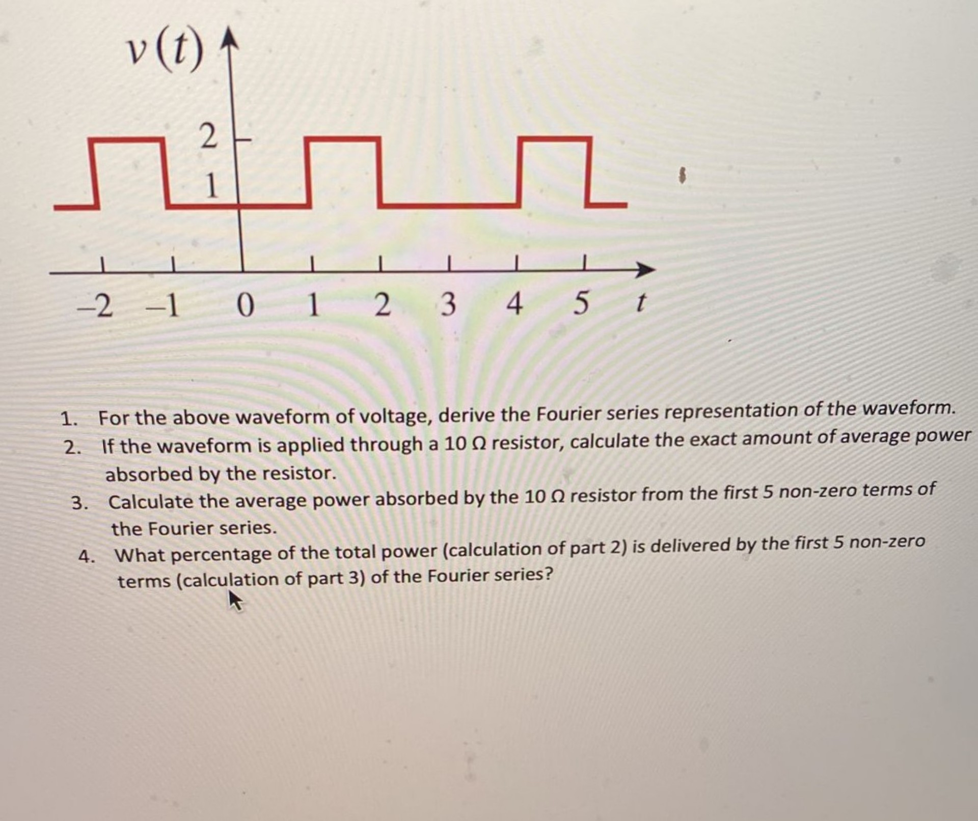 1. For the above waveform of voltage, derive the Fourier series representation of the waveform ...