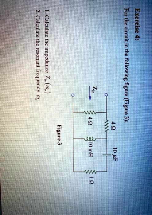 SOLVED: Exercise 4: Calculate the resonant frequency. Calculate the impedance Z for the circuit ...