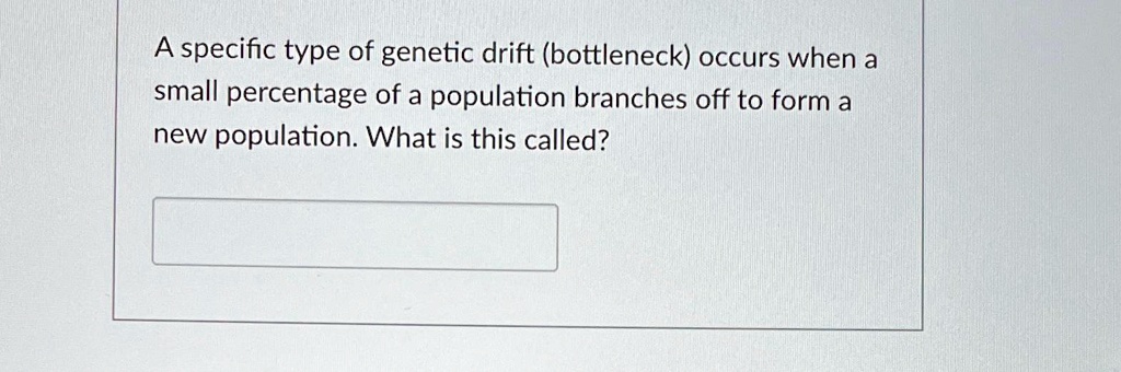 A specific type of genetic drift (bottleneck) occurs when a small ...