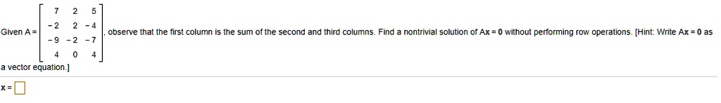 SOLVED: Given A = observe that the first column is the sum of the second and third columns Find ...