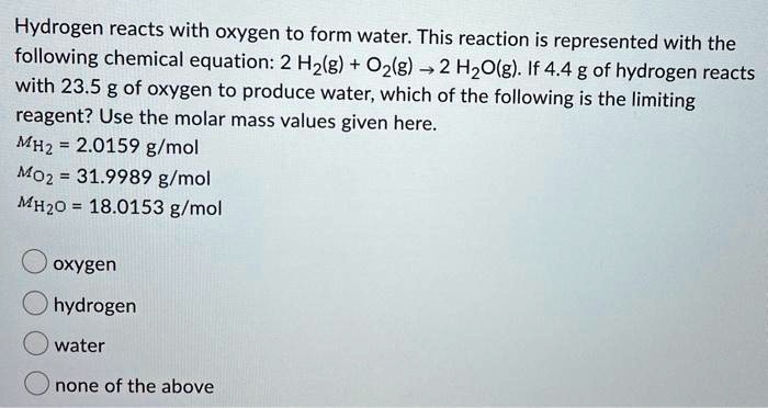 SOLVED: Hydrogen reacts with oxygen to form water. This reaction is ...