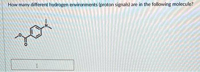 SOLVED: How many different hydrogen environments (proton signals) are ... SOLVED: How many different hydrogen environments (proton signals) are ...