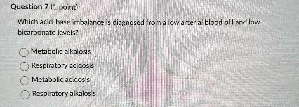 question 7 1 point which acid base imbalance is diagnosed from a low ...