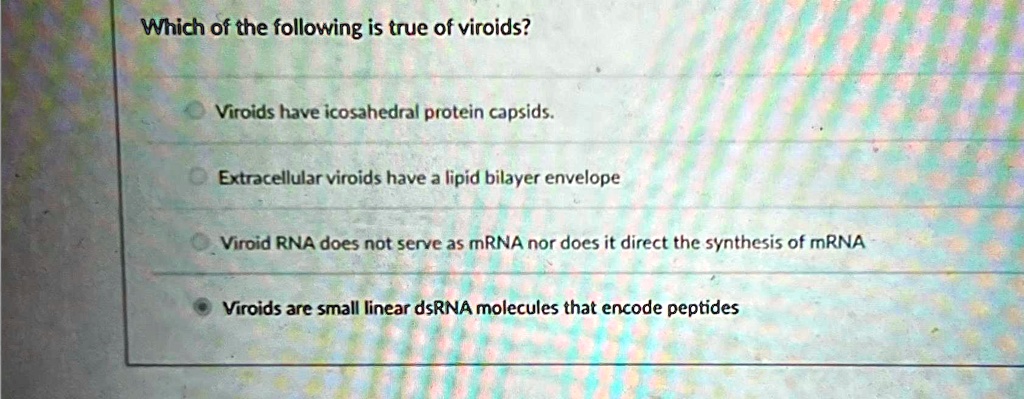 SOLVED: Which of the following is true of viroids? Viroids have ...