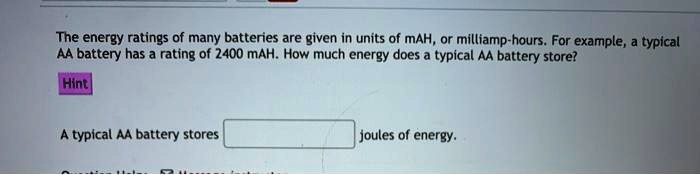 The energy ratings of many batteries are given in units of mAh, or ...
