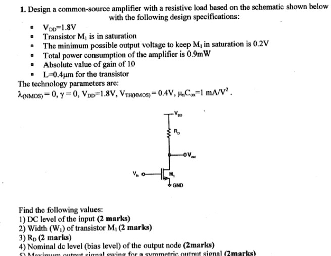 please solve this and explain steps clearly 1 design a common source amplifier with a resistive ...