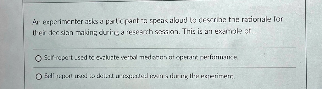 An experimenter asks a participant to speak aloud to describe the ...