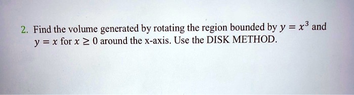 SOLVED: Find the volume generated by rotating the region bounded by y = x? and y = X for x Z 0 ...