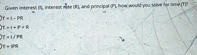 SOLVED: Given interest (I), interest rate (R), and principal (P), how ...