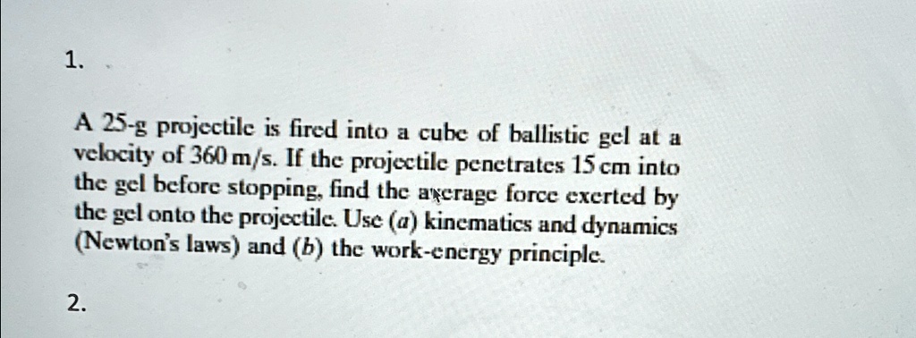 SOLVED: A 25-g projectile is fired into a cube of ballistic gel at a ...