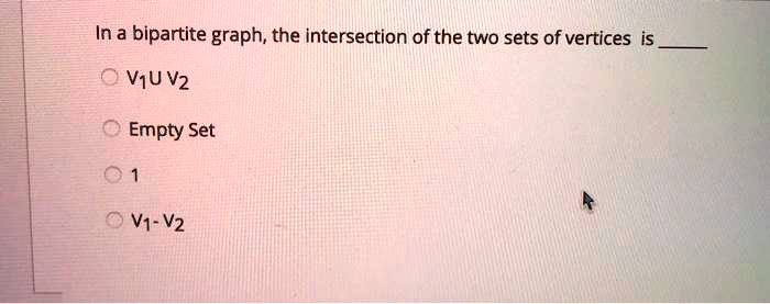 SOLVED: In a bipartite graph, the intersection of the two sets of ...