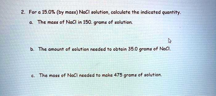 SOLVED: For a 15.0% (by mass) NaCI solution calculate the indicated ...