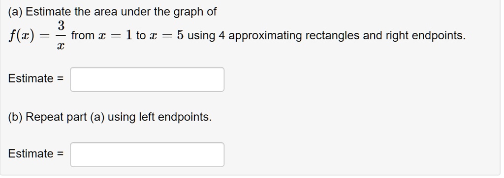 SOLVED: (a) Estimate the area under the graph of 3 f(x) - from = 1 to ...