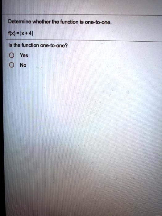 SOLVED: Determine whether the function is one-to-one. f(x) =Ix+4 Is the ...