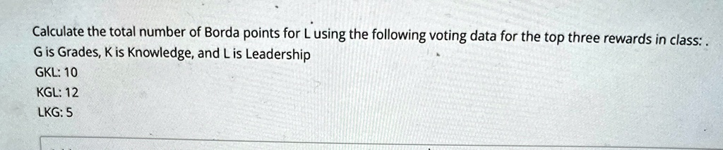 calculate the total number of borda points for l using the following voting data for the top ...