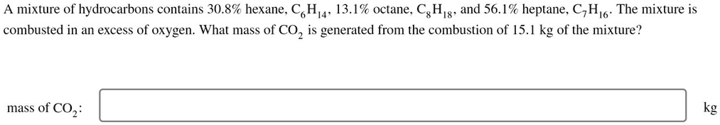SOLVED: A mixture of hydrocarbons contains 30.87% hexane (CH4), 13.1% octane (C8H18), and 56.1% ...