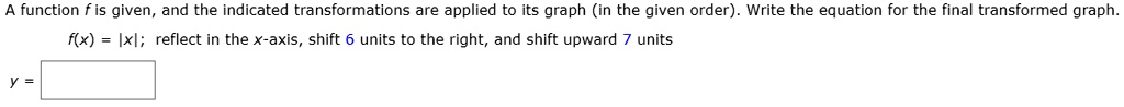 SOLVED:function f is given; and the indicated transformations are applied to its graph (in the ...