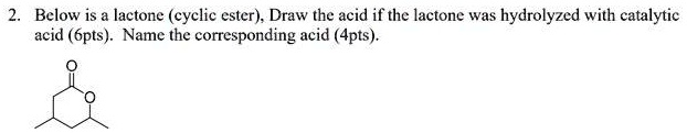 SOLVED:Below is a lactone (cyclic ester). Draw the acid if the lactone ...
