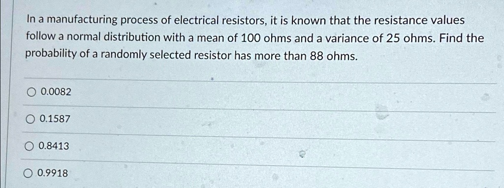 In a manufacturing process of electrical resistors, it is known that ...