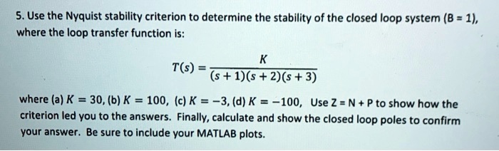 SOLVED:5. Use the Nyquist stability criterion to determine the stability of the closed loop ...