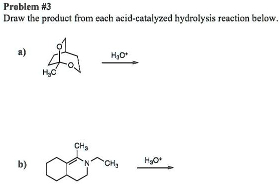 SOLVED: Problem #3 Draw the product from each acid-catalyzed hydrolysis ...