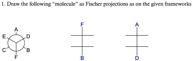 SOLVED:Draw the following 'molecule" as Fischer projections as on the ...