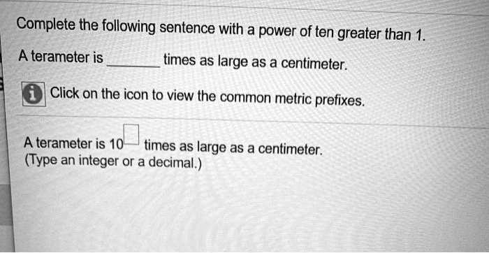 Complete the following sentence with a power of ten greater...
