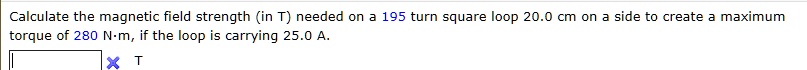 SOLVED: Calculate the magnetic field strength (in T) needed on 195 turn ...