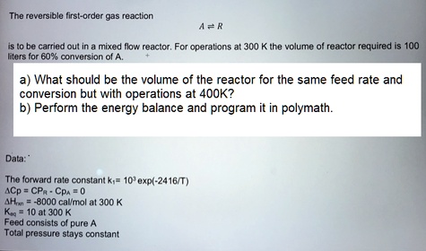 The reversible first-order gas reaction A ⇌ R is to be carried out in a ...