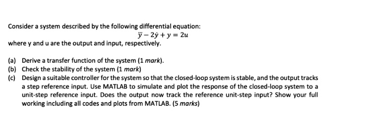 SOLVED: Consider a system described by the following differential equation: 2y + y = Zu, where y ...