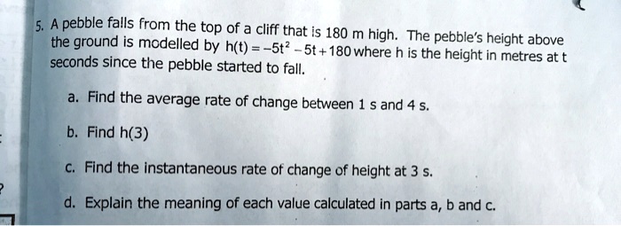A pebble falls from the top of a cliff that is 180 m high. The ground ...