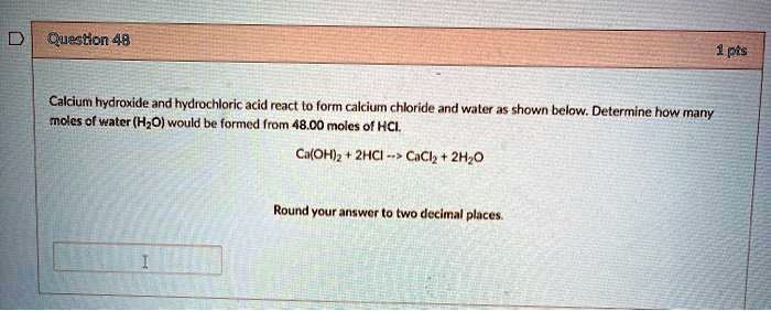 SOLVED: Calcium hydroxide and hydrochloric acid react to form calcium chloride and water as ...