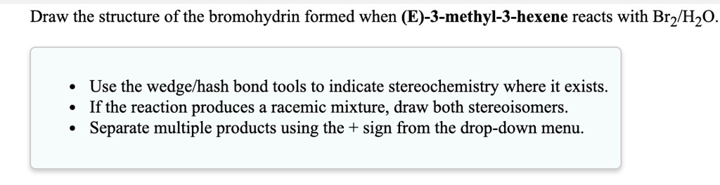 SOLVED: Draw the structure of the bromohydrin formed when (E)-3-methyl ...