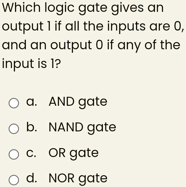 Which logic gate gives an output 1 if all the inputs are 0, and an ...