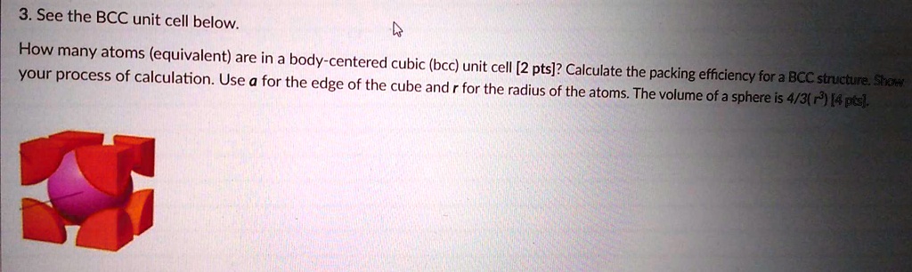 3. See the BCC unit cell below. How many atoms (equivalent) are in a body-centered cubic (bcc ...