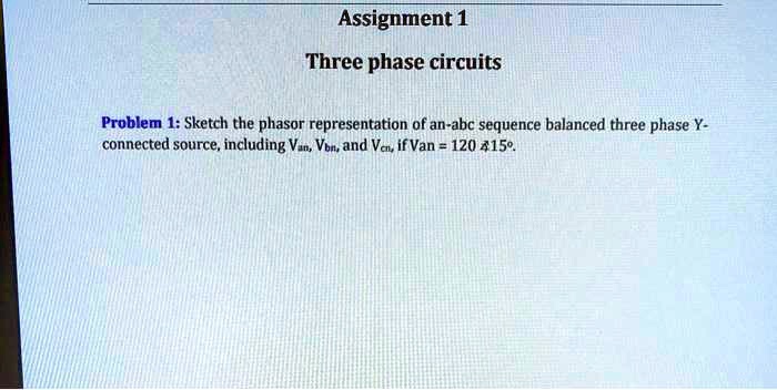 [GET ANSWER] assignment 1 three phase circuits problem 1 sketch the phasor representation of an ...