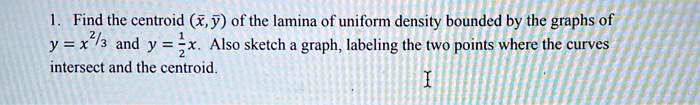 SOLVED: Find the centroid (x, y) of the lamina of uniform density ...