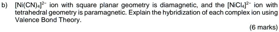 b) [Ni(CN)4]²? ion with square planar geometry is diamagnetic, and the ...