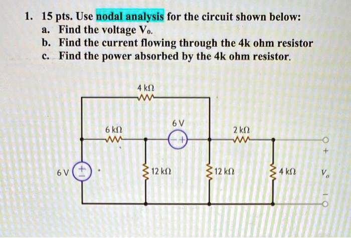 SOLVED: Answer a, b, and c. 15 pts. Use nodal analysis for the circuit shown below: 9. Find the ...