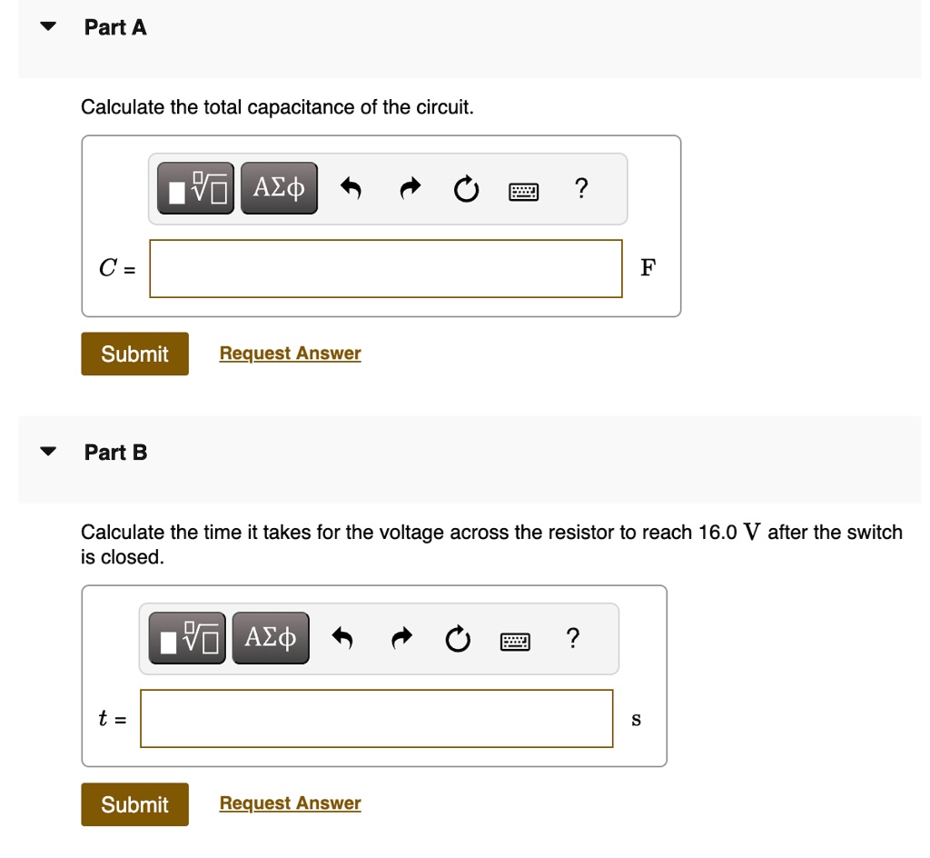 Part A Calculate the total capacitance of the circuit. C = Submit Request Answer F Part B ...